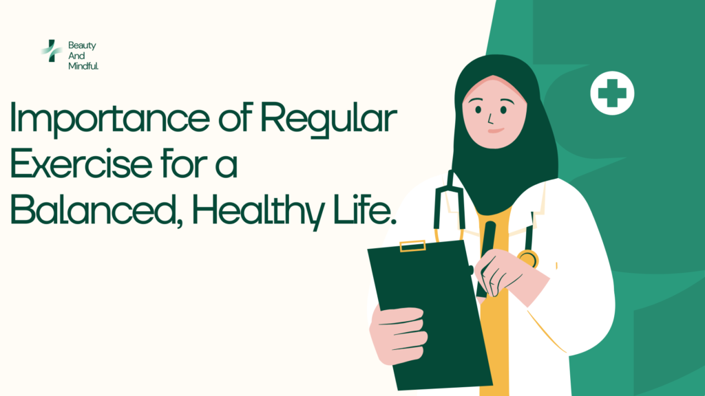 Importance of Regular Exercise for a Balanced, Healthy Life.